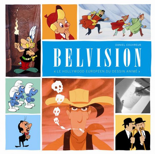 Belvision - Le Hollywood européen du dessin animé - tome 0 / Lombard ...