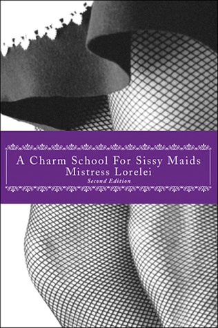 A Charm School For Sissy Maids Mistress Lorelei [2ème édition] / Greenery Press •• go4book.com