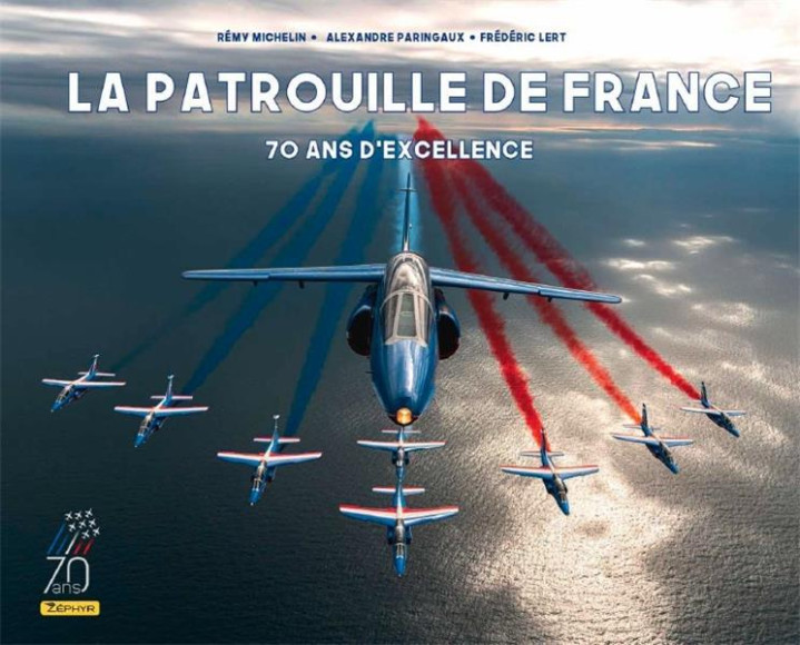 La Patrouille de France : 70 ans d'excellence / Zéphyr Editions / Frédéric Lert, Rémy Michelin ...
