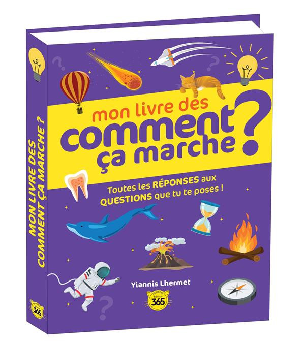 Mon livre des comment ca marche ? / Editions 365 / Yiannis Lhermet ...